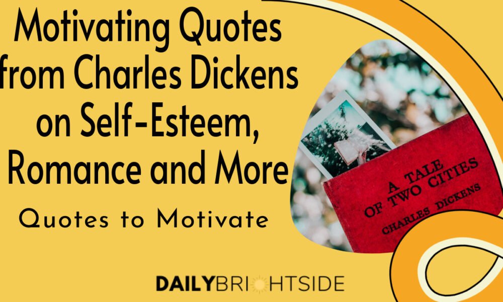 Motivating Quotes from Charles Dickens on Self-Esteem, Romance and More ...