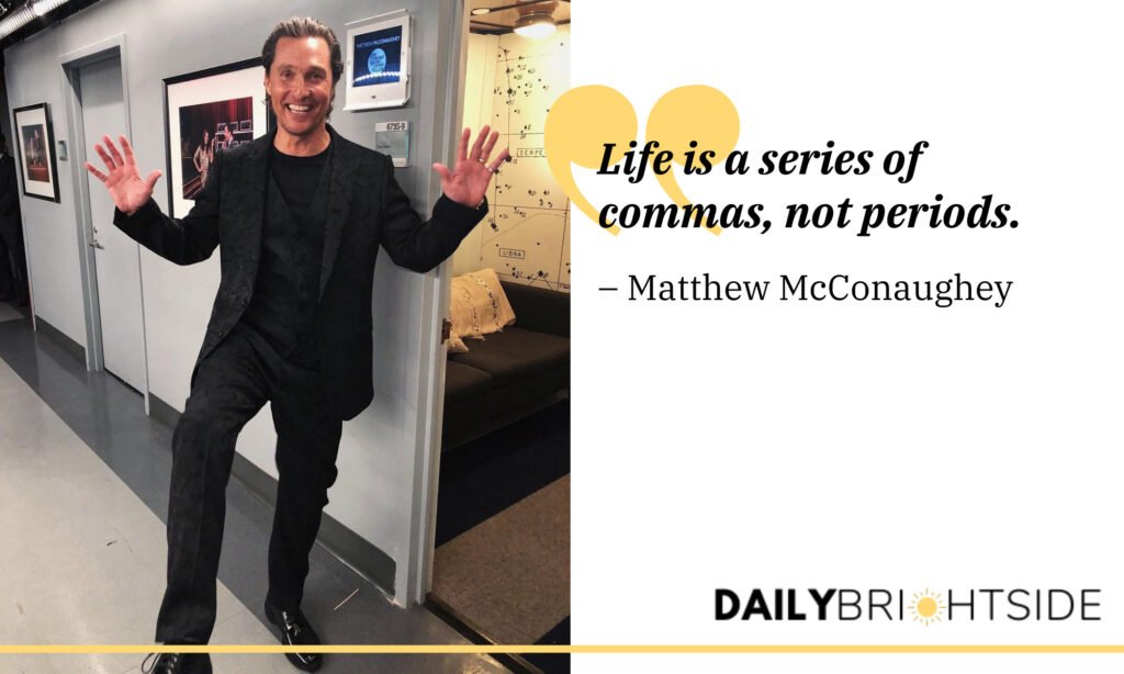 Matthew McConaughey Quotes about Work, Love, and More | Daily Brightside