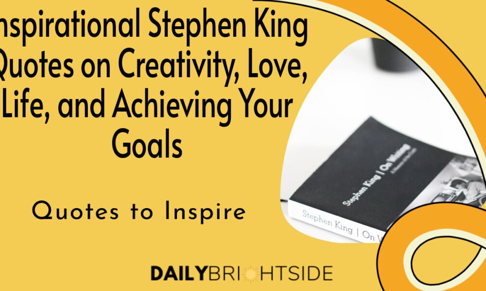 Inspirational Stephen King Quotes on Creativity, Love, Life, and ...
