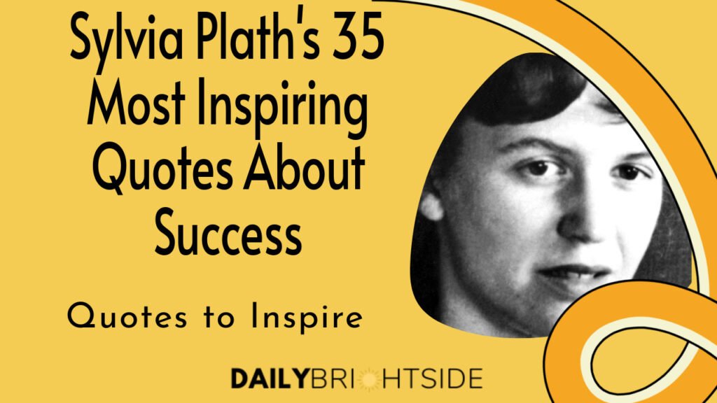 Sylvia Plath’s 35 Most Inspiring Quotes About Success – Daily Brightside