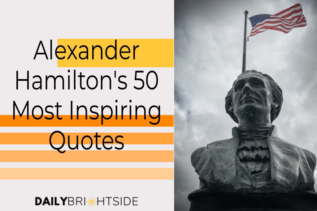 Alexander Hamilton's 50 Most Inspiring Quotes | Daily Brightside